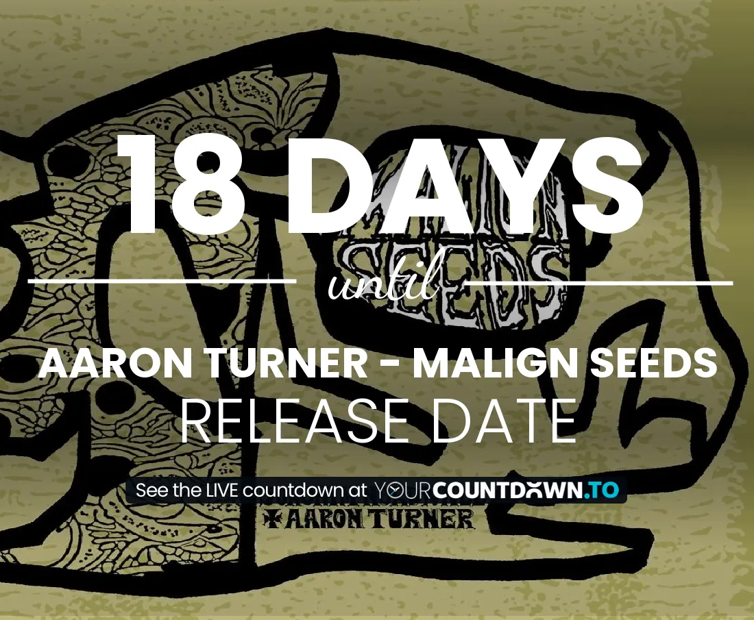 Countdown To Aaron Turner - Malign Seeds | Release Date