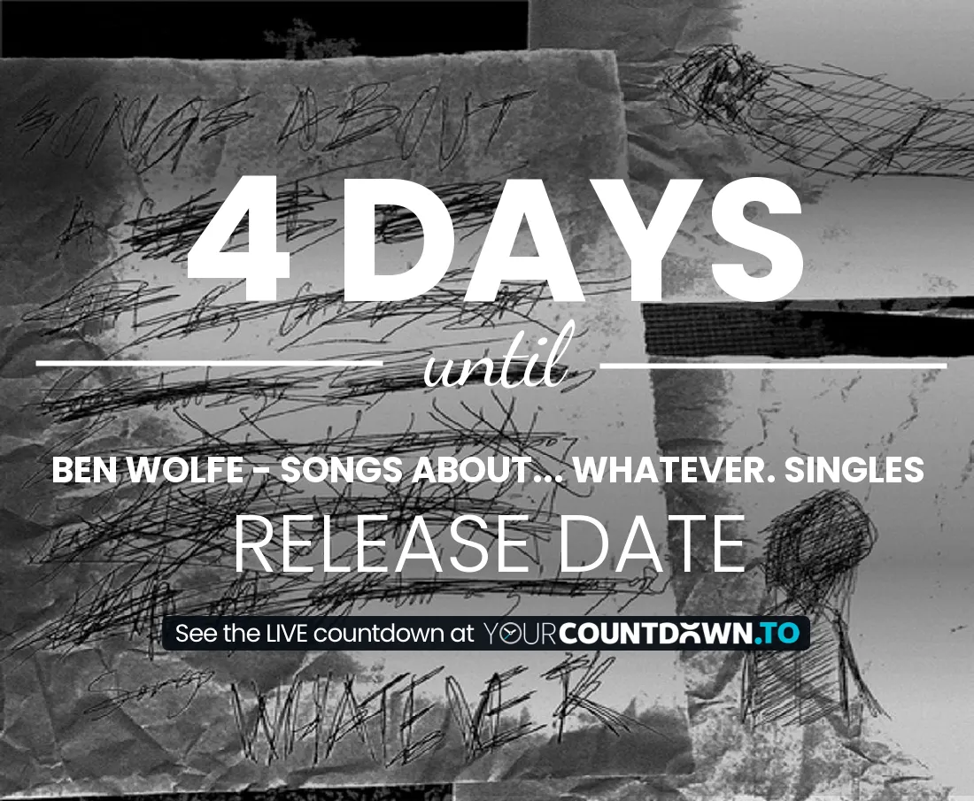 Countdown To Ben Wolfe - Songs About... Whatever. Singles | Release Date