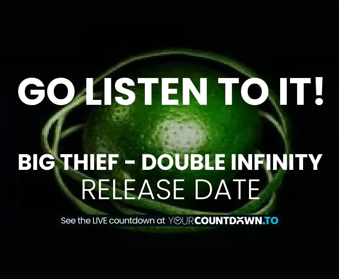 Countdown To Big Thief - Double Infinity | Release Date