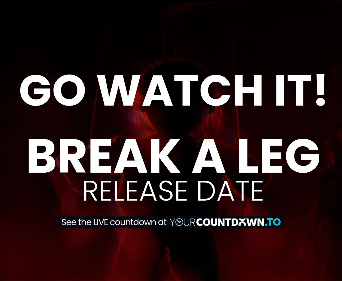 Countdown To Break A Leg | Release Date