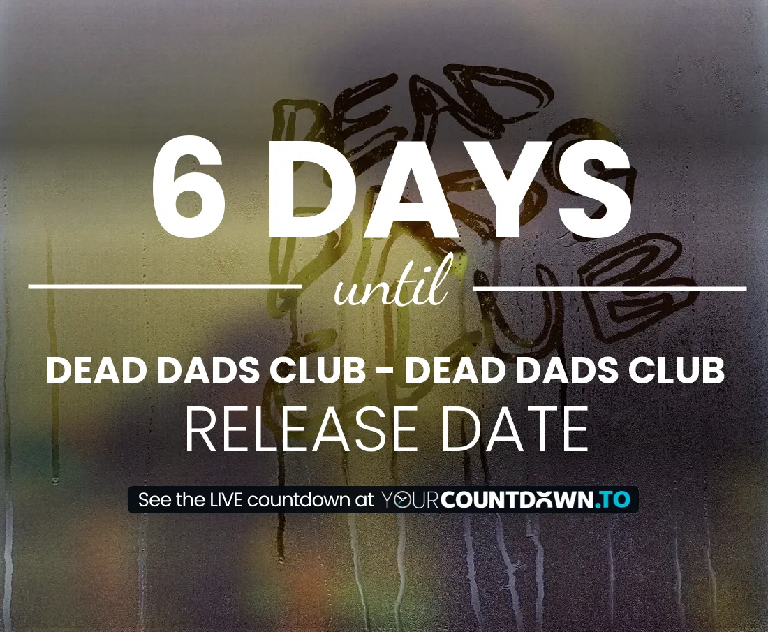 Countdown To Dead Dads Club - Dead Dads Club | Release Date