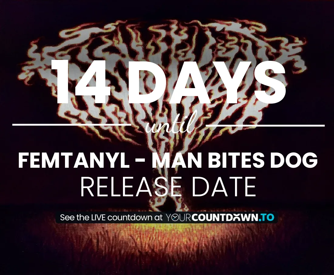 Countdown To femtanyl - MAN BITES DOG | Release Date