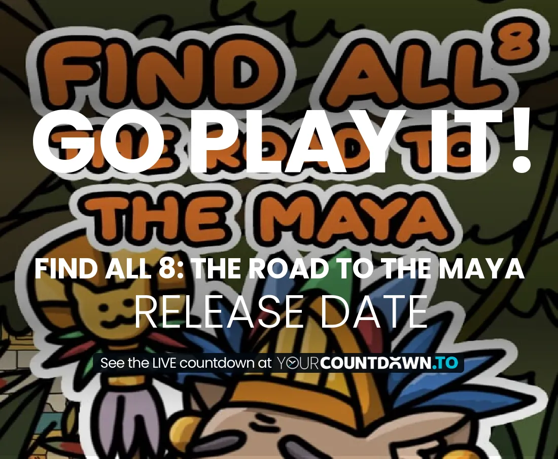 Countdown To Find All 8: The Road to the Maya | Release Date