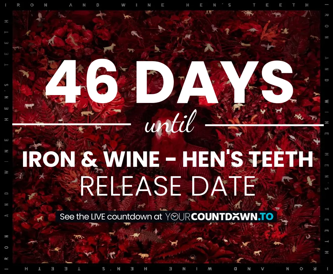 Countdown To Iron & Wine - Hen's Teeth | Release Date