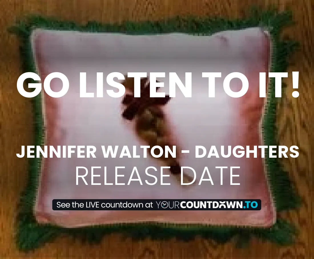 Countdown To Jennifer Walton - Daughters | Release Date
