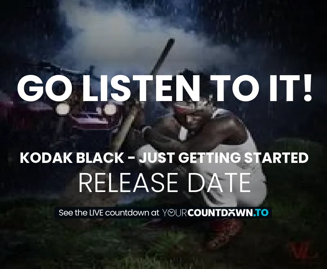 Countdown To Kodak Black - Just Getting Started | Release Date