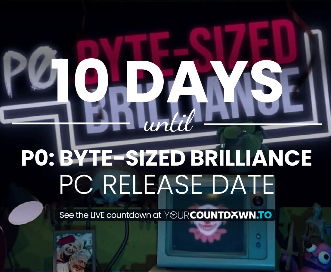 Countdown To P0: Byte-Sized Brilliance | PC Release Date