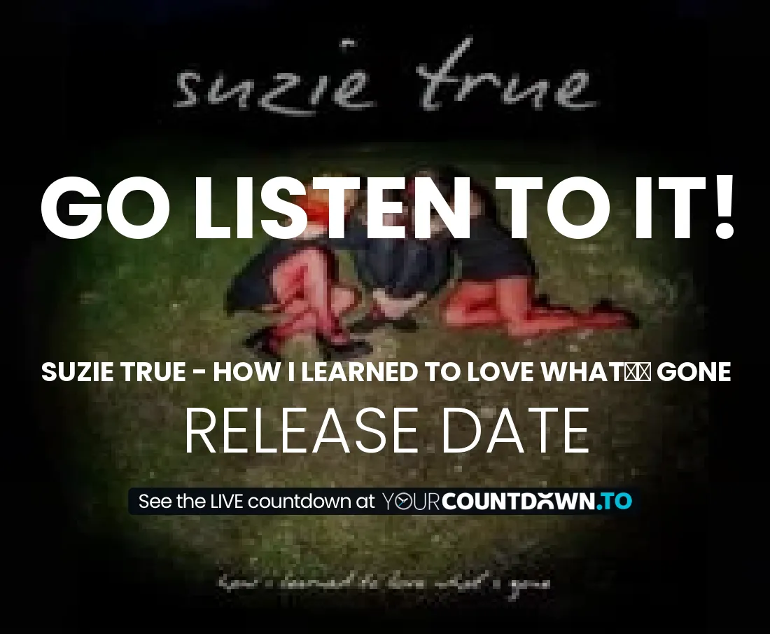 Countdown To Suzie True - How I Learned To Love What’s Gone | Release Date