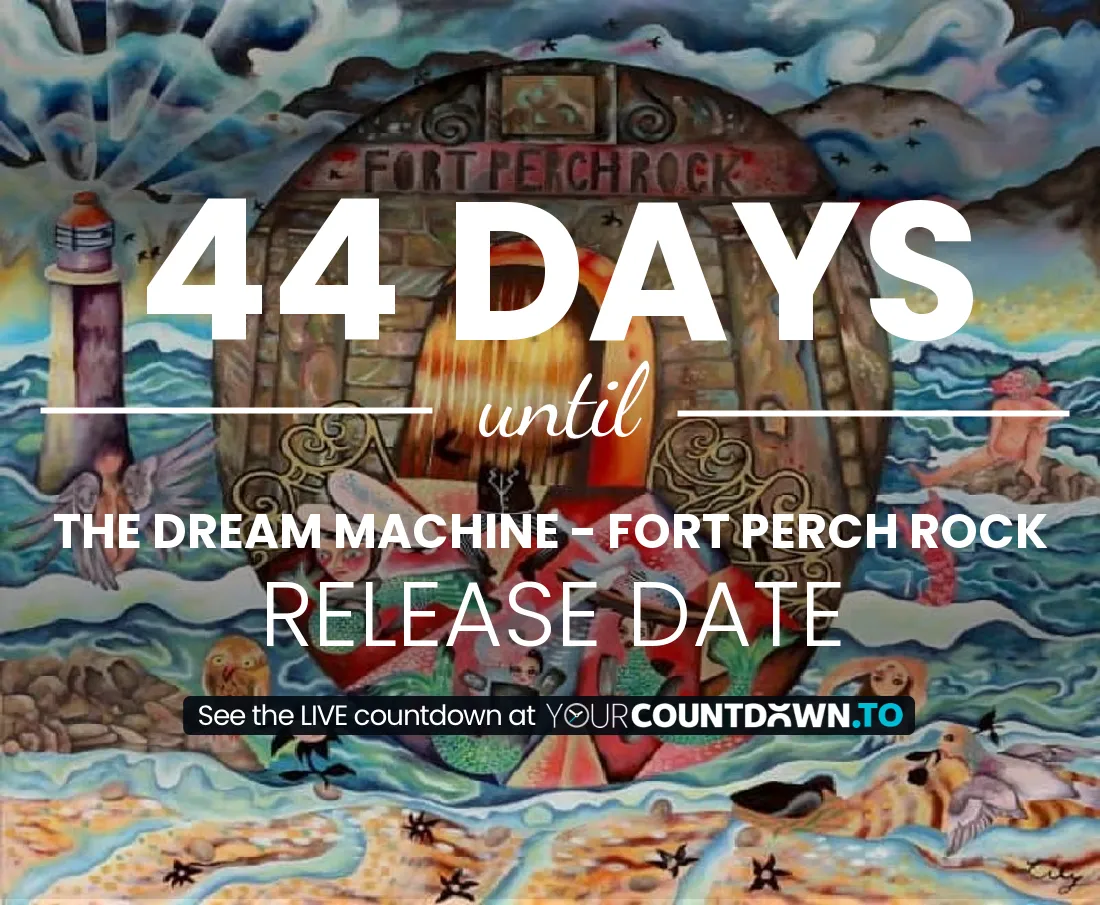 Countdown To The Dream Machine - Fort Perch Rock | Release Date