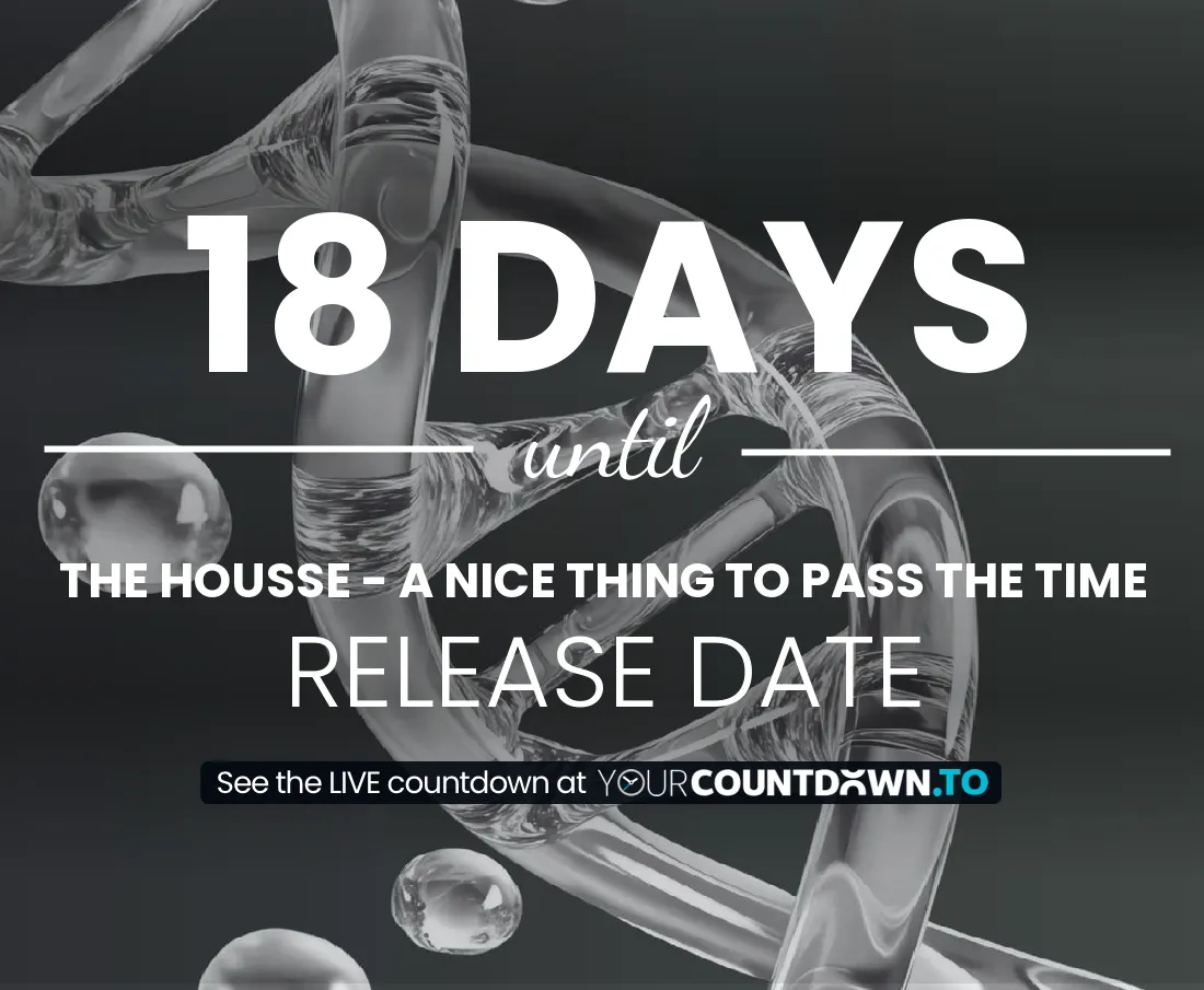 Countdown To THE HOUSSE - a nice thing to pass the time | Release Date