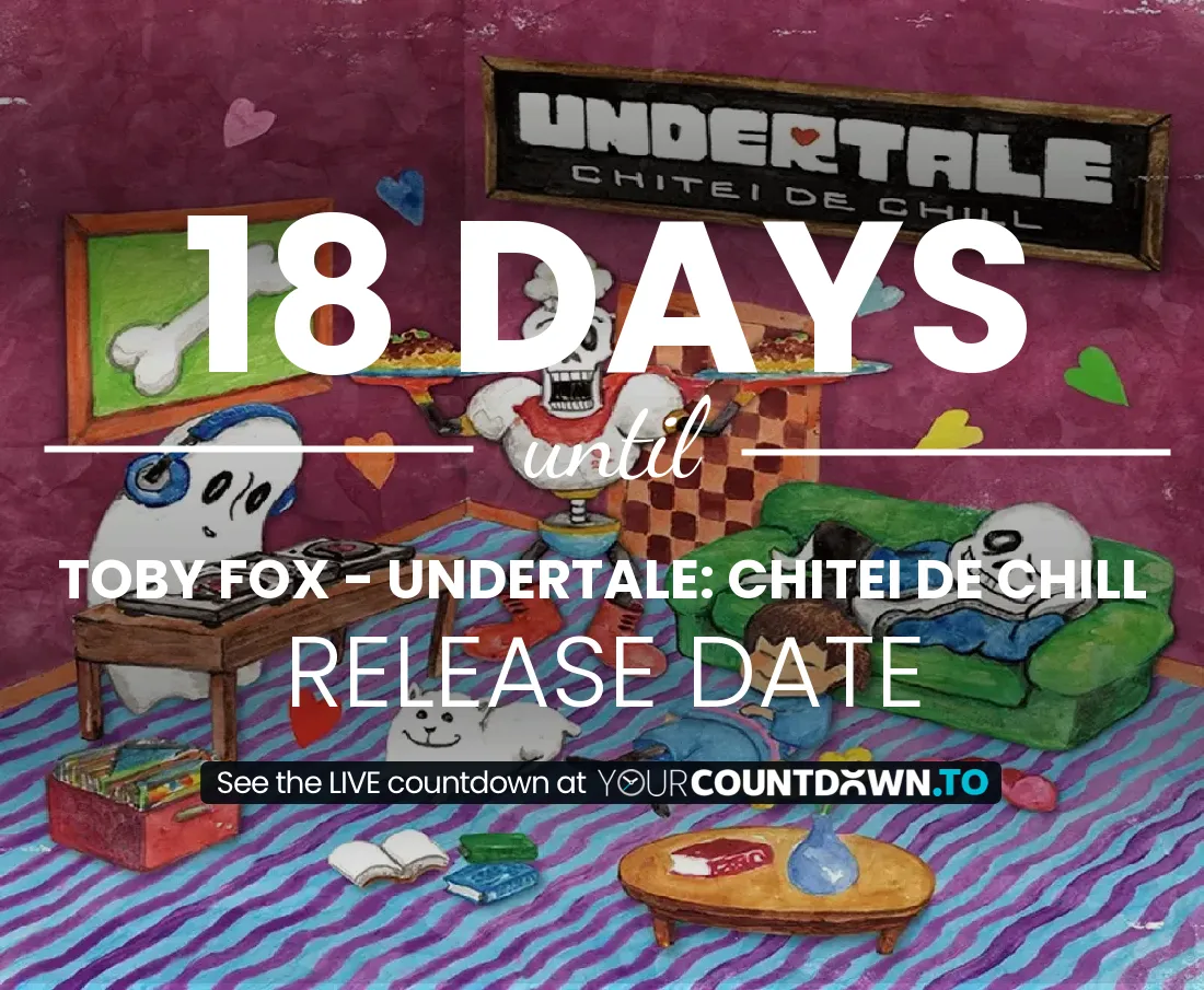 Countdown To Toby Fox - UNDERTALE: CHITEI DE CHILL | Release Date