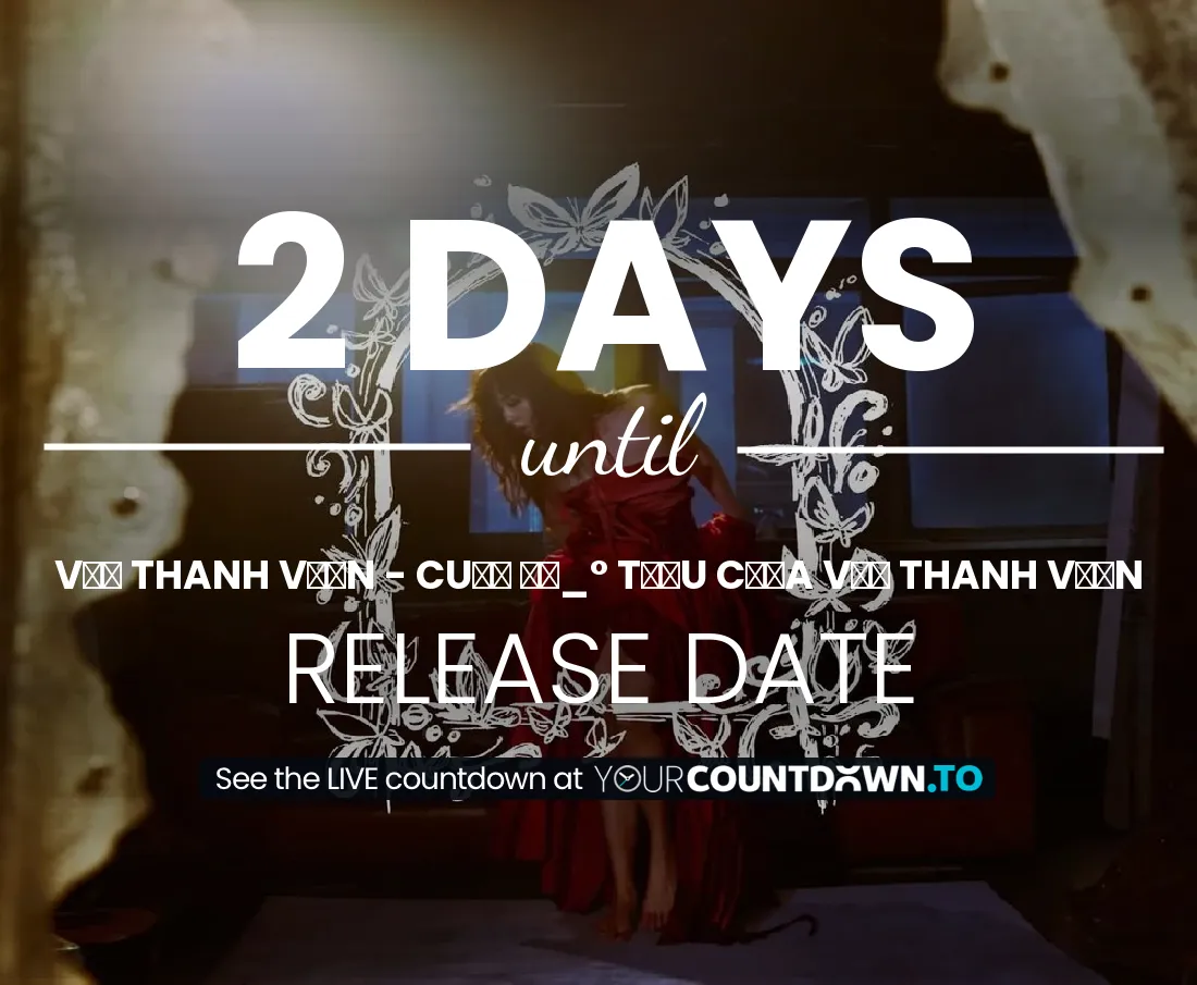 Countdown To Vũ Thanh Vân - Cuộc Đào Tẩu Của Vũ Thanh Vân | Release Date