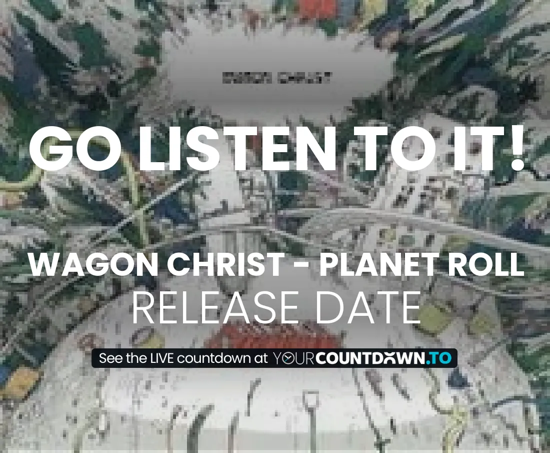 Countdown To Wagon Christ - Planet Roll | Release Date
