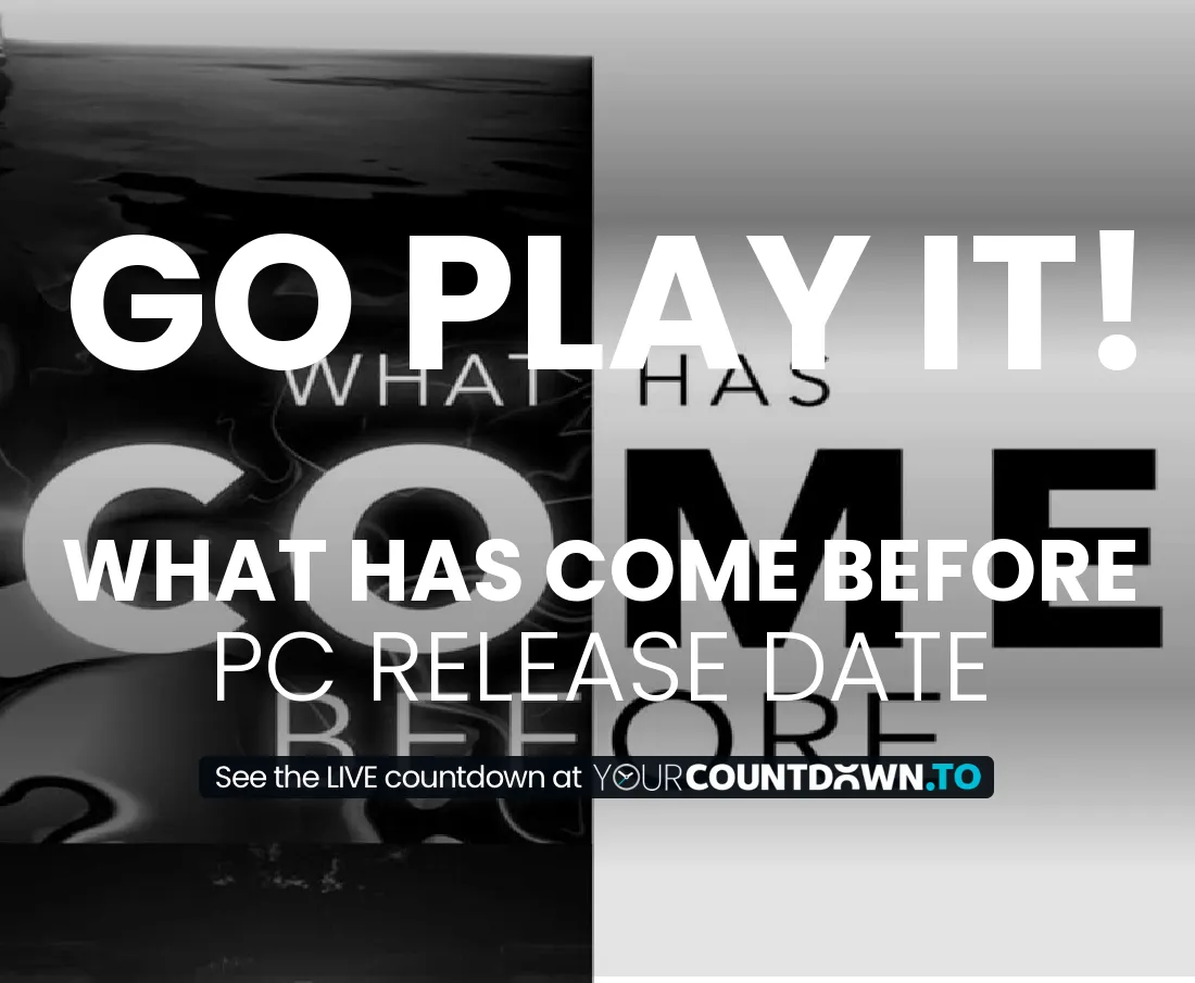Countdown To What Has Come Before | PC Release Date