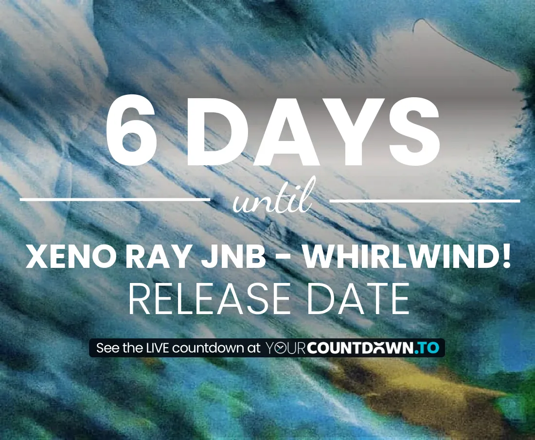 Countdown To Xeno Ray JNB - Whirlwind! | Release Date